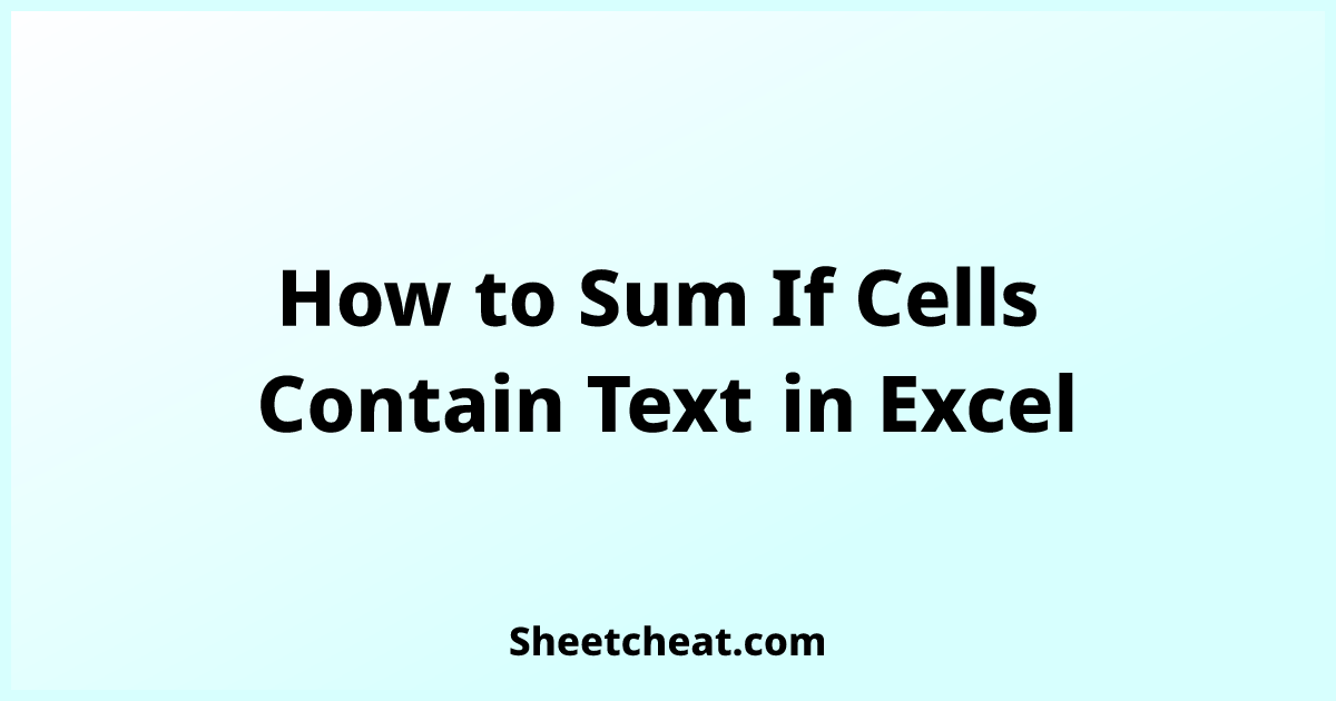 How to Sum If Cells Contain Text in Excel How to Sum If Cells Contain Text in Excel